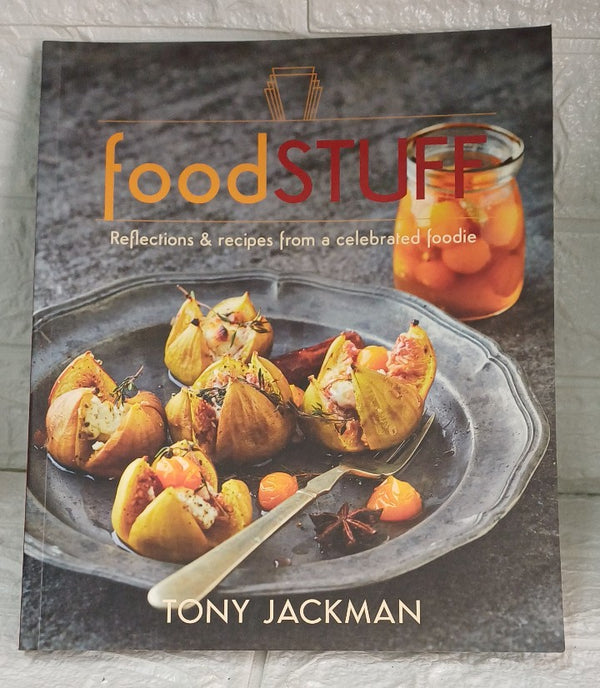 foodSTUFF - Reflections & recipes from a celebrated foodie (Tony Jackm ...
